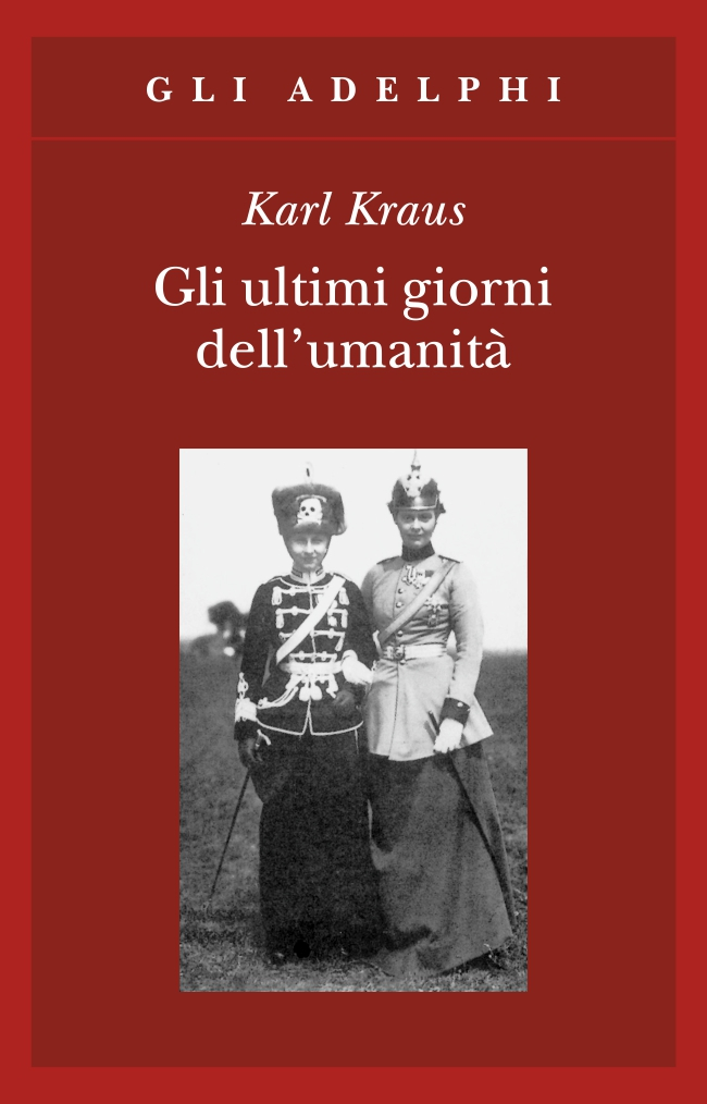 Gli ultimi giorni dell’umanità | Karl Kraus - Adelphi Edizioni