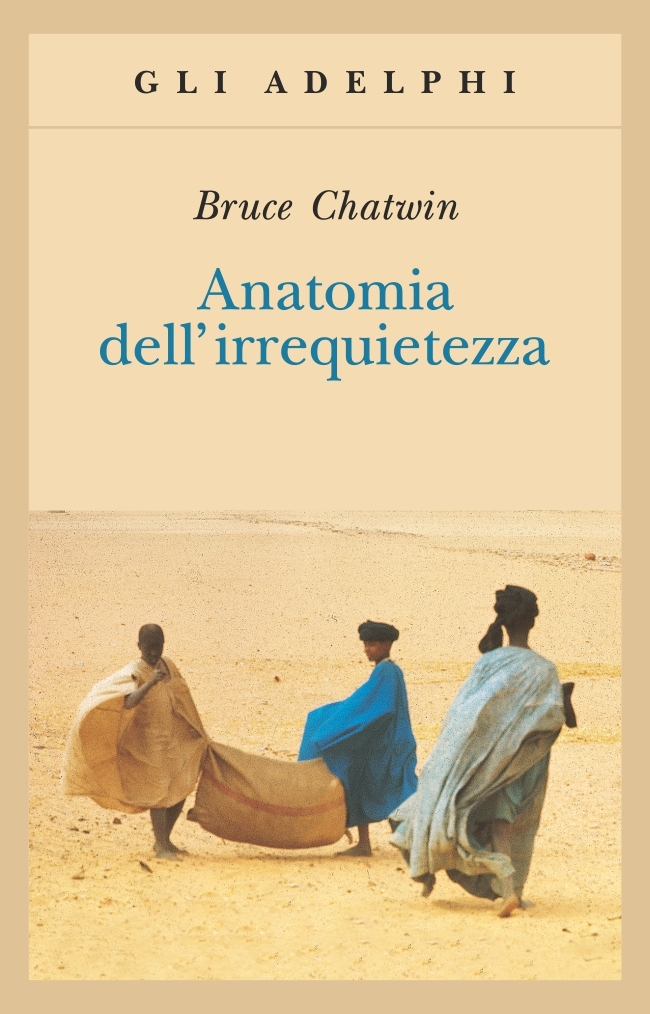 Anatomia dell’irrequietezza | Bruce Chatwin - Adelphi Edizioni