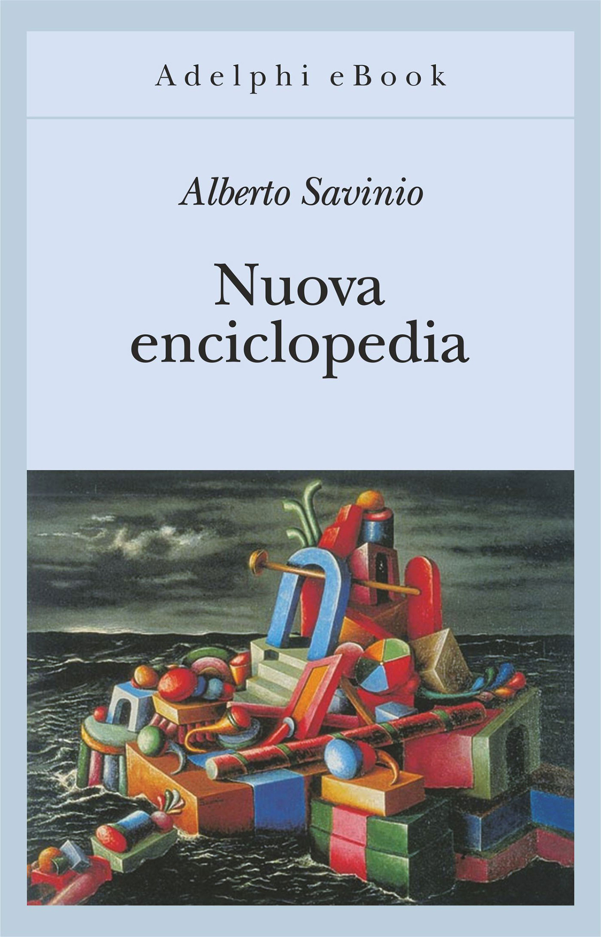 Nuova enciclopedia | Alberto Savinio - Adelphi Edizioni
