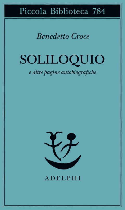 Soliloquio | Benedetto Croce - Adelphi Edizioni