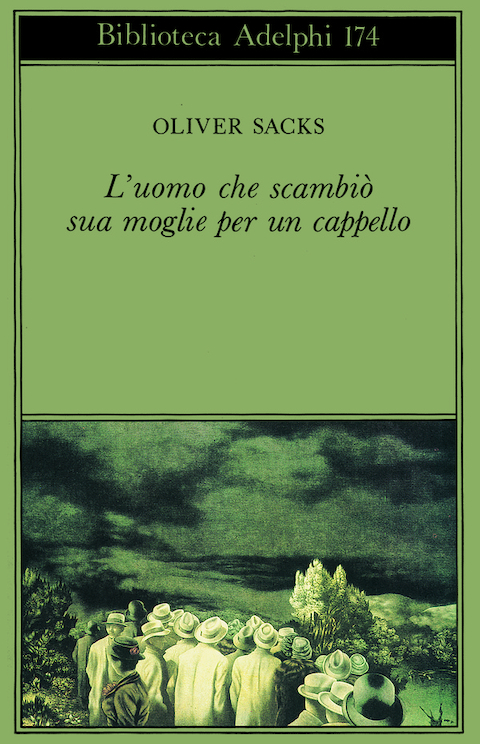 L’uomo che scambiò sua moglie per un cappello | Oliver Sacks - Adelphi Edizioni