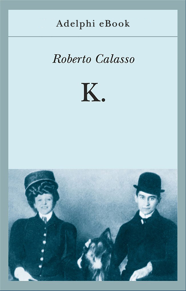 K. | Roberto Calasso - Adelphi Edizioni
