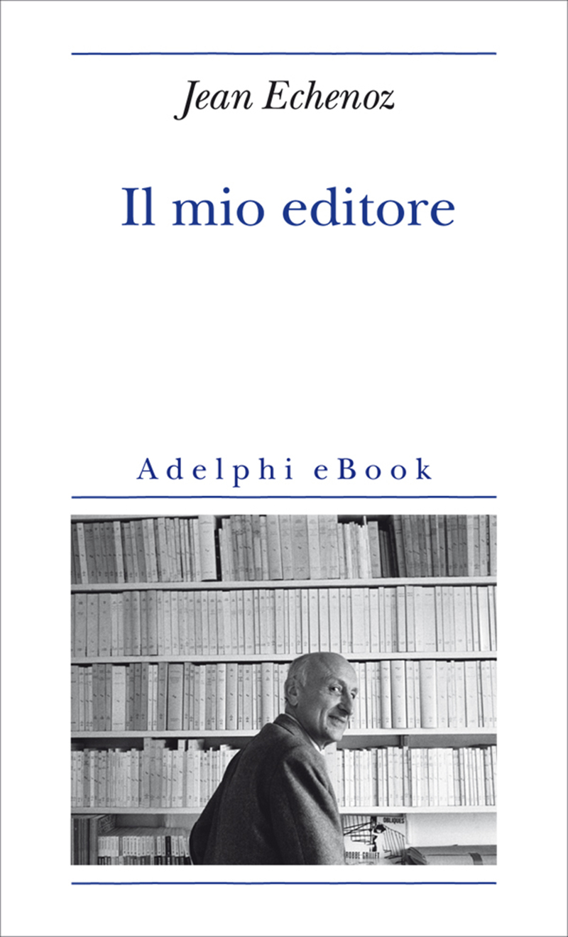 Il mio editore - Jean Echenoz