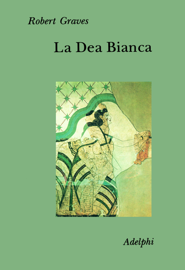 La Dea Bianca. Grammatica storica del mito poetico - Robert Graves