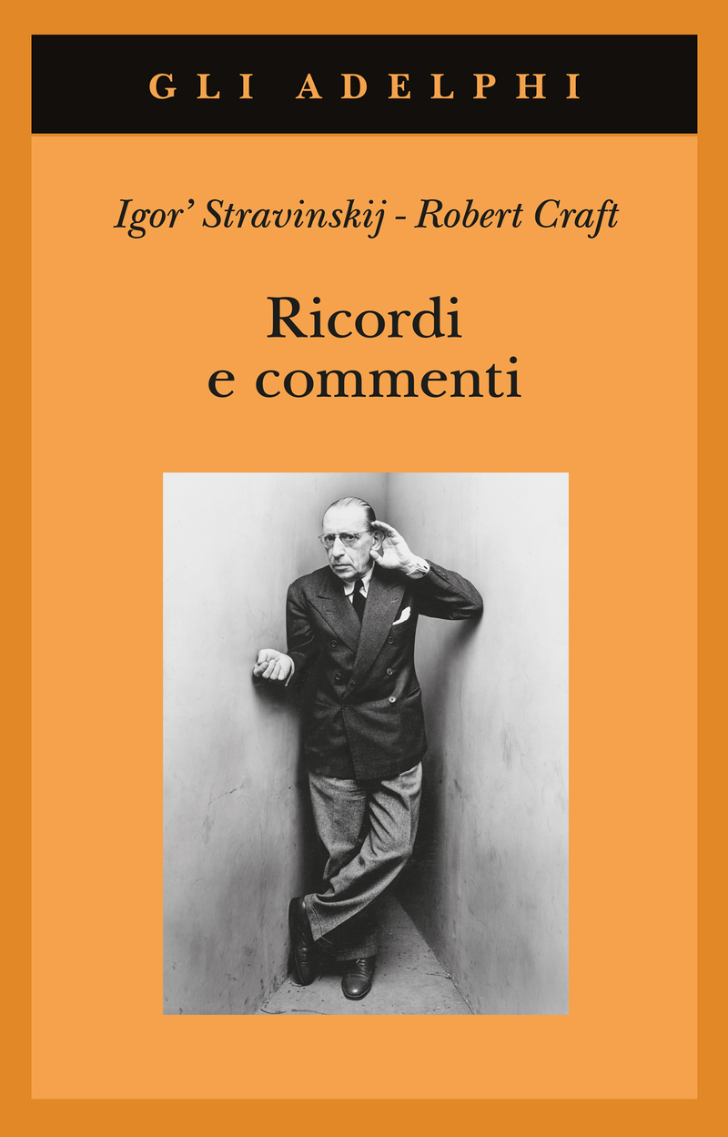 Ricordi e commenti - Igor’ Stravinskij, Robert Craft